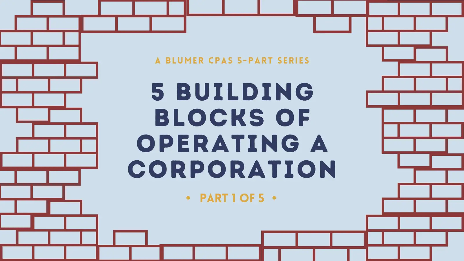 5 Building Blocks of Operating a Corporation: Part 1 – Blumer CPAs